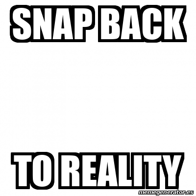 Meme Personalizado - SNAP BACK TO REALITY - 32171597