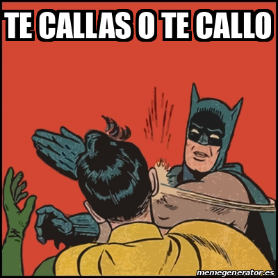 Meme Batman slaps Robin - te callas o te callo - 32172040