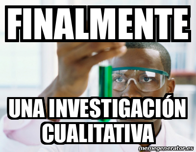 Meme Personalizado - finalmente una investigación cualitativa - 32172111