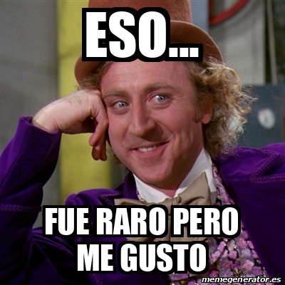 Meme Willy Wonka - eso... fue raro pero me gusto - 32172123