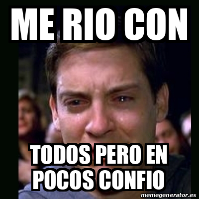 Meme crying peter parker - Me rio con Todos pero en pocos confio - 32172240