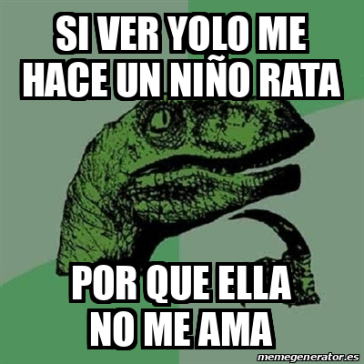 Meme Filosoraptor - Si ver yolo me hace un niño rata Por que ella no me ...