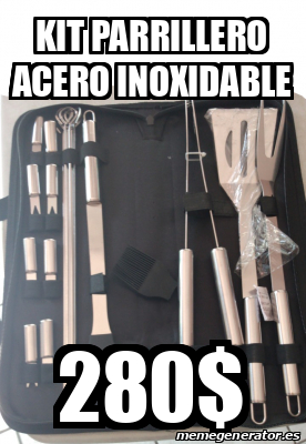 Meme Personalizado - Kit parrillero acero inoxidable 280$ - 32172649