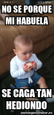 Meme Personalizado - No se porque mi habuela Se caga tan hediondo ...