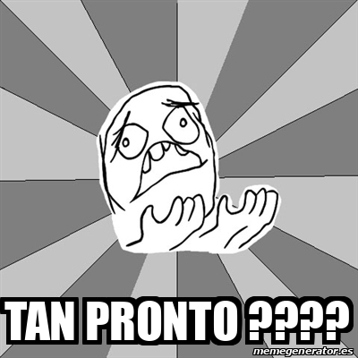 Meme Whyyy - TAN PRONTO ???? - 32173216