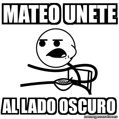 Meme Cereal Guy - Mateo unete al lado oscuro - 32173585
