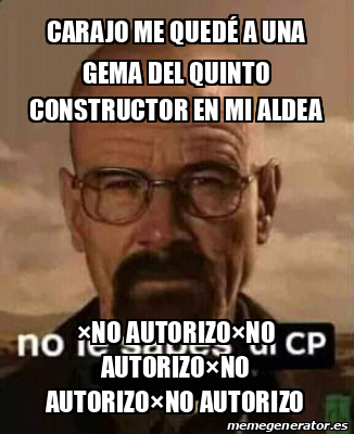 Meme Personalizado - Carajo me quedé a una gema del quinto constructor ...