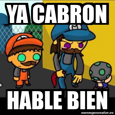 Meme Personalizado - Ya cabron Hable bien - 32173683