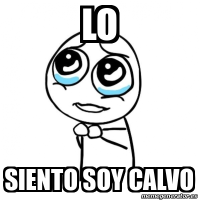 Meme Por favor - lo siento soy calvo - 32174101