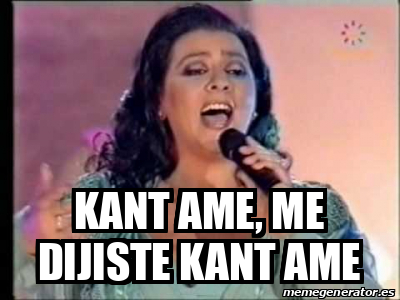 Meme Personalizado - KANT AME, ME DIJISTE KANT AME - 32174873