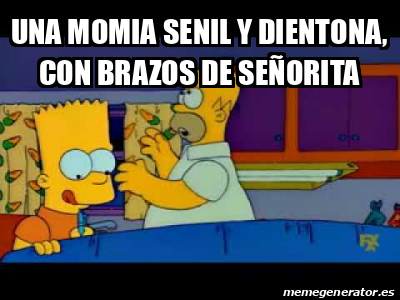 Meme Personalizado - una momia senil y dientona, con brazos de señorita ...