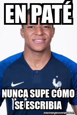 Meme Personalizado - En paté Nunca supe cómo se escribia - 32174930