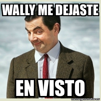 Meme Mr Bean - wally Me dejaste en visto - 32174981