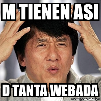 Meme Jackie Chan - M tienen asi D tanta webada - 32175055