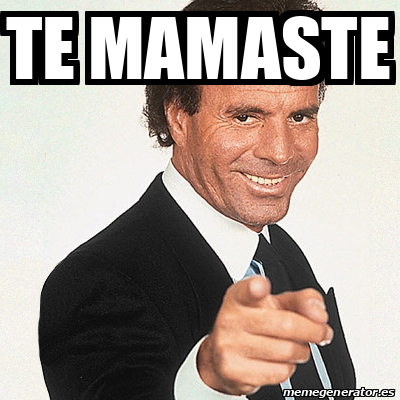 Meme Julio Iglesias - Te mamaste - 32175172