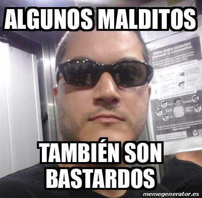 Meme Personalizado - algunos malditos también son bastardos - 32175856