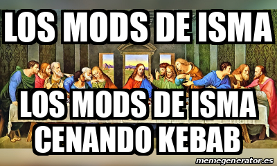 Meme Personalizado - los mods de isma los mods de isma cenando kebab ...