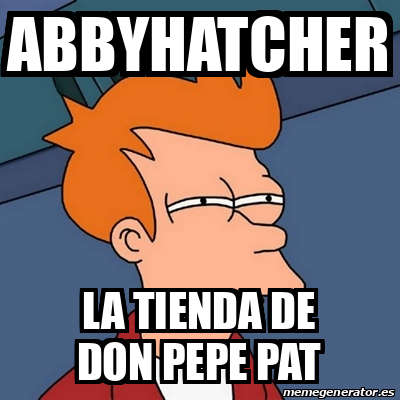 Meme Futurama Fry - abbyhatcher La tienda de Don Pepe pat - 32176157