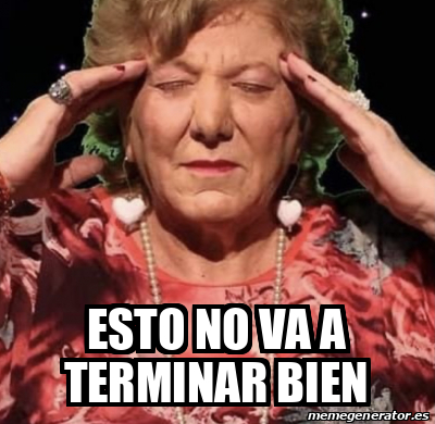 Meme Personalizado - Esto no va a terminar bien - 32176197