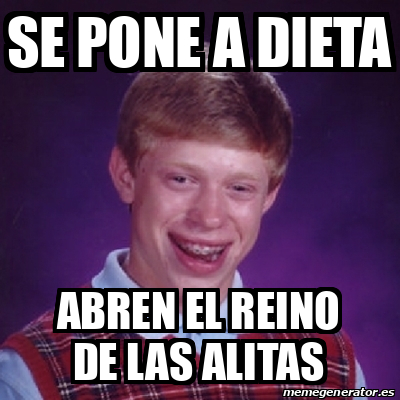 Meme Bad Luck Brian - Se pone a dieta abren el reino de las alitas ...