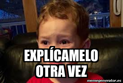 Meme Personalizado - Explícamelo otra vez - 32176305