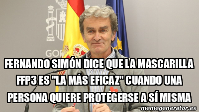 Meme Personalizado - Fernando Simón dice que La mascarilla FFP3 es "la ...