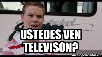 Meme Personalizado - Ustedes ven televison? - 32176687