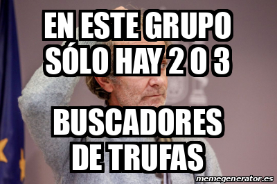 Meme Personalizado - En este grupo sólo hay 2 o 3 Buscadores de trufas ...