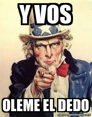 Meme Personalizado - y VOS oleme el dedo - 32177180