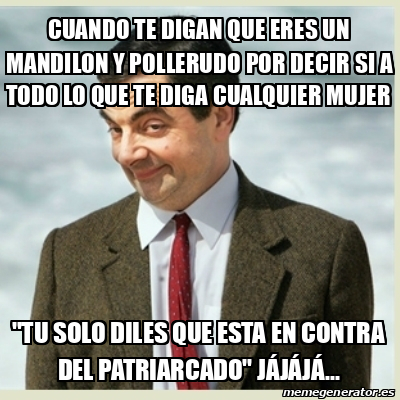 Meme Mr Bean - cuando te digan que eres un mandilon y pollerudo por ...