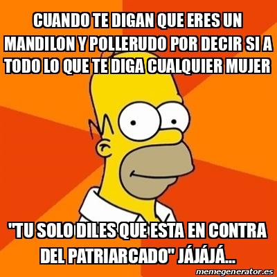 Meme Homer - cuando te digan que eres un mandilon y pollerudo por decir ...