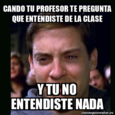 Meme crying peter parker - Cando tu profesor te pregunta que entendiste ...