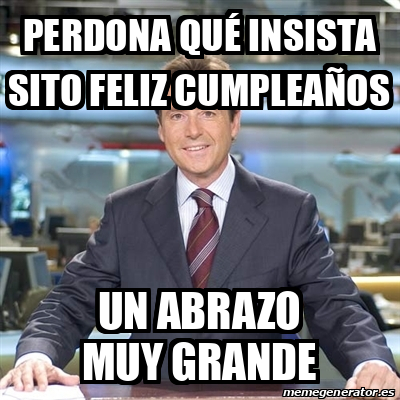 Meme Matias Prats - PERDONA QUÉ INSISTA SITO FELIZ CUMPLEAÑOS UN ABRAZO ...