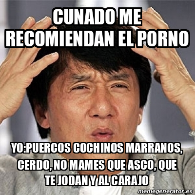 Meme Jackie Chan - cunado me recomiendan el p0rno Yo:puercos cochinos ...