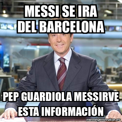 Meme Matias Prats - Messi se ira del barcelona PEP GUARDIOLA MESSIRVE ...