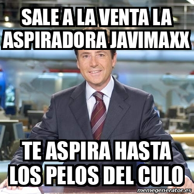 Meme Matias Prats - Sale a la venta la aspiradora javimaxx Te aspira ...