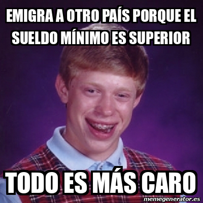 Meme Bad Luck Brian - Emigra a otro país porque el sueldo mínimo es ...