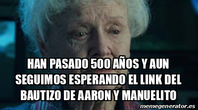 Meme Personalizado - Han pasado 500 años y aun seguimos esperando el ...