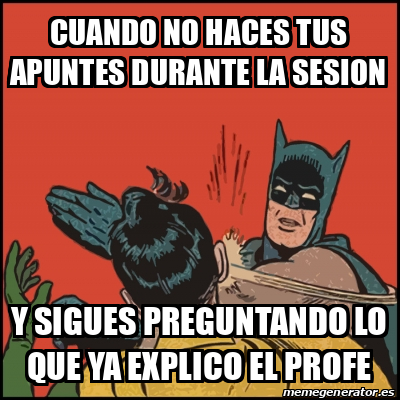 Meme Batman slaps Robin - cuando no haces tus apuntes durante la sesiOn ...