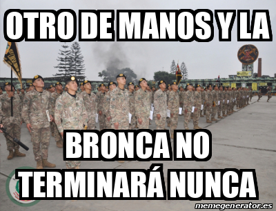 Meme Personalizado - otro de manos y la bronca no terminará nunca ...