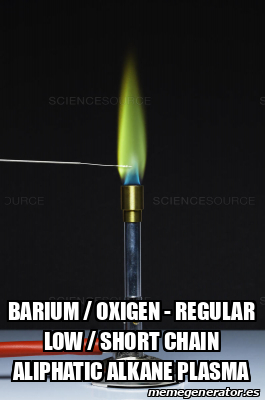 Meme Personalizado - Barium / Oxigen - Regular low / short Chain ...