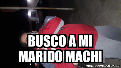 Meme Personalizado - BUSCO A MI MARIDO MACHI - 32179769