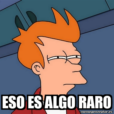 Meme Futurama Fry - Eso es algo raro - 32179883