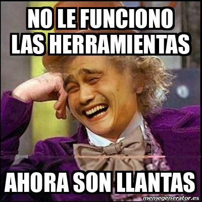 Meme Yao Wonka - no le funciono las herramientas ahora son llantas ...