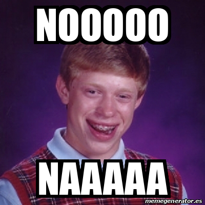 Meme Bad Luck Brian - nooooo naaaaa - 32180307