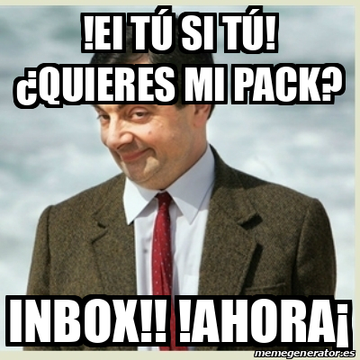 Meme Mr Bean - !ei tú si tú! ¿quieres mi pack? Inbox!! !Ahora¡ - 32181019