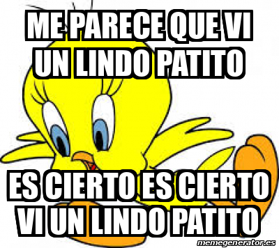 Meme Personalizado - me parece que vi un lindo patito es cierto es ...