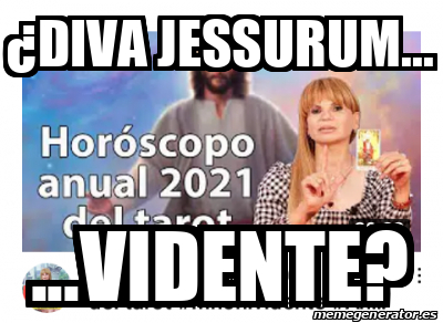 Meme Personalizado - ¿Diva Jessurum... ...vidente? - 32181043