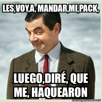 Meme Mr Bean - Les,voy,a, mandar,mi,pack, Luego,diré, que me, haquearon ...