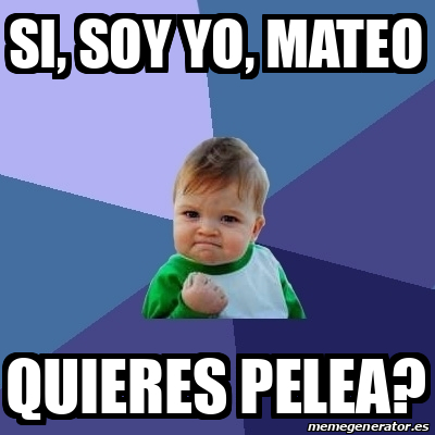 Meme Bebe Exitoso - Si, soy yo, Mateo Quieres pelea? - 32181420